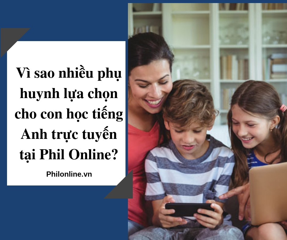 Vì sao nhiều phụ huynh lựa chọn cho con học tiếng Anh trực tuyến tại ...